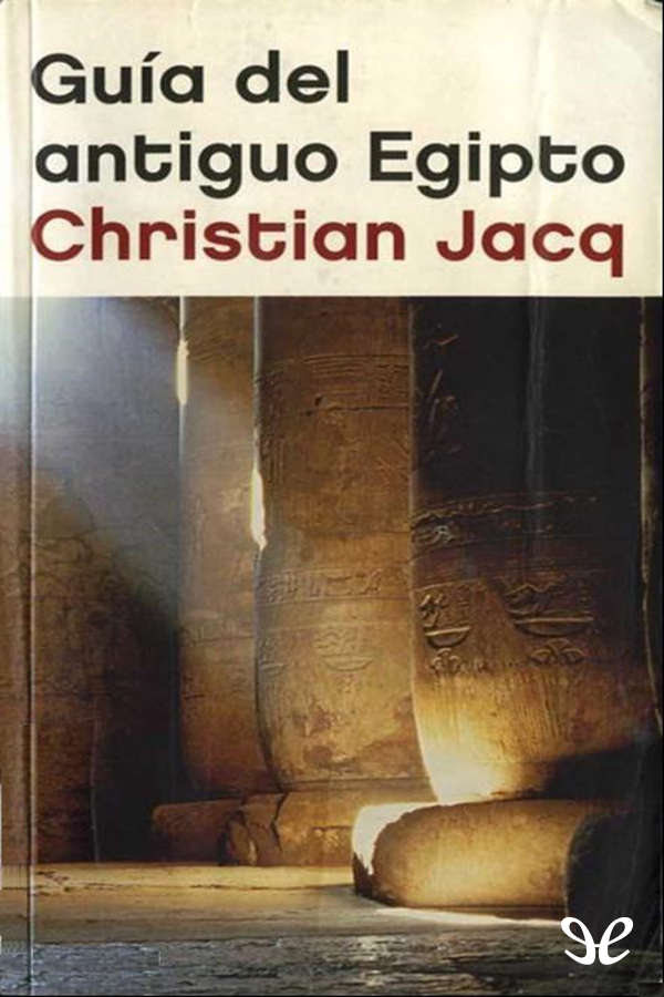 📕 Guía del antiguo Egipto de Christian Jacq - PlanetaLibro.net