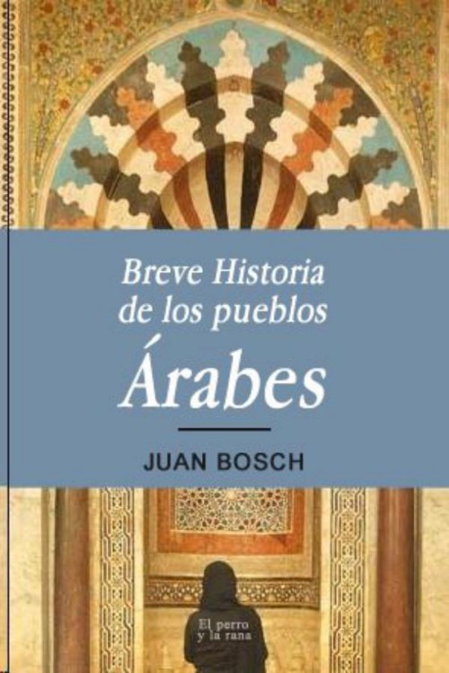 📕 «BREVE HISTORIA DE LOS PUEBLOS áRABES» - Juan Bosch - PlanetaLibro.net