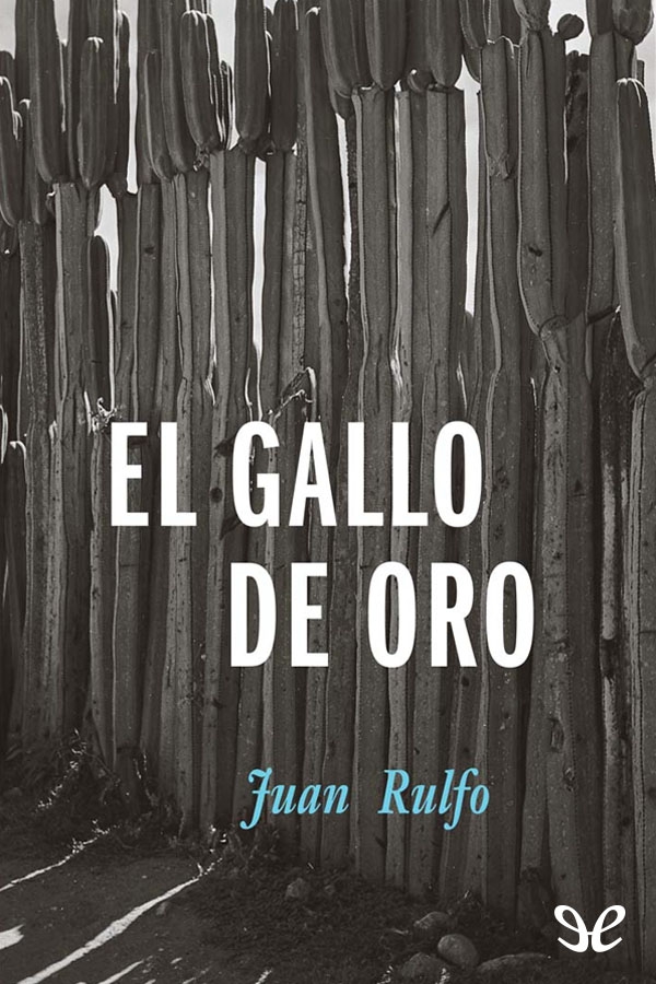 📕 «EL GALLO DE ORO» - Juan Rulfo - PlanetaLibro.net